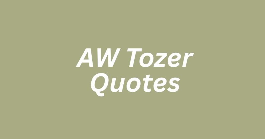 50 Best AW Tozer Quotes That Challenge and Inspire