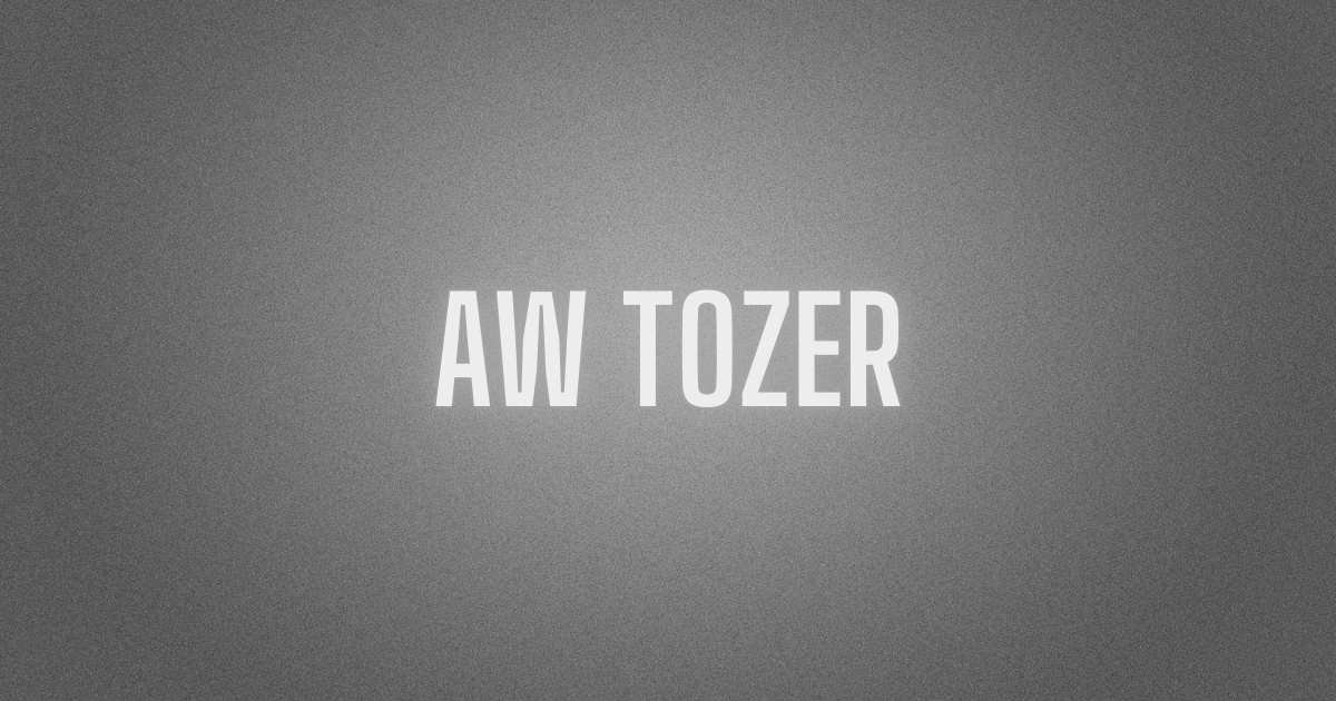 50 Best AW Tozer Quotes That Challenge and Inspire