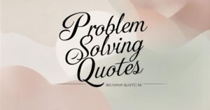 100+ Problem Solving Quotes to Tackle Challenges Head-On